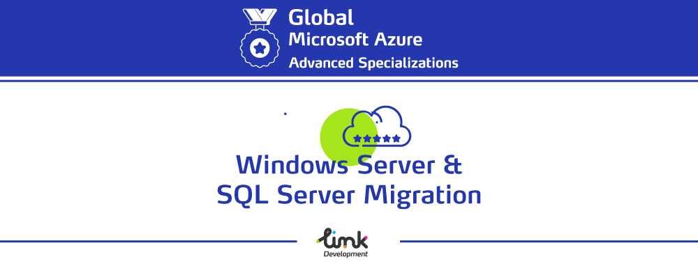 Link Development Has Earned the Windows Server and SQL Server Migration to Microsoft Azure ...